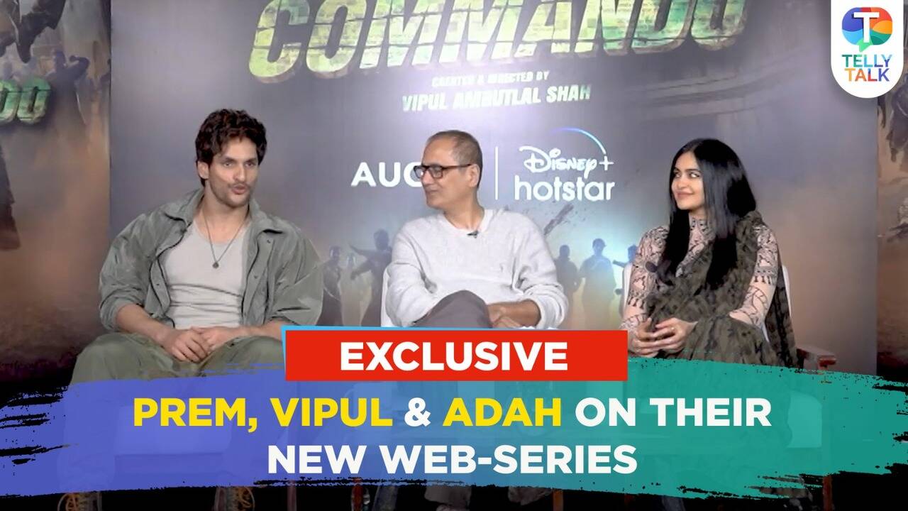 Adah Sharma, Prem Parrijaa & Vipul Amrutlal Shah talk about their web series 'Commando' | TV ...