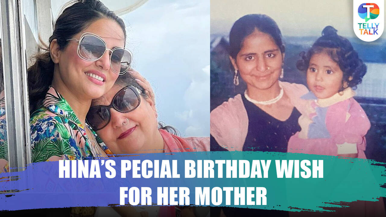Hina Khan Pens Down An Emotional Note For Her Mother On Her Birthday And Shares Some Unseen