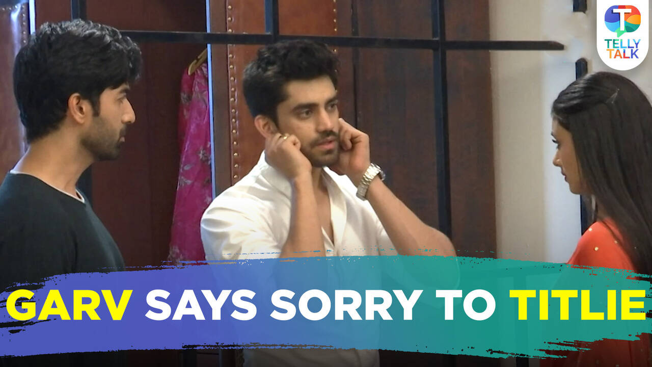 Titlie update: Garv apologises to Titlie on Chiku’s request ...