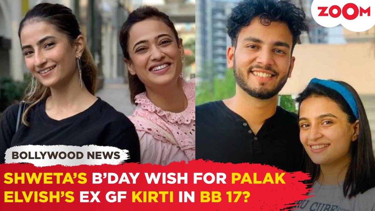 Shweta Tiwari's Birthday Greeting to Palak | Kirti Mehra Joins BB 17 ...