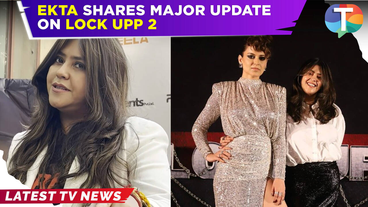 Ekta Kapoor SHARES details of Lock Upp season 2 says, “In 6 months I will…”, Telly Talk News ...