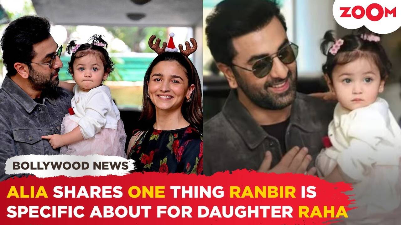 Alia Bhatt REVEALS Ranbir Kapoor is a hands-on father to daughter Raha ...