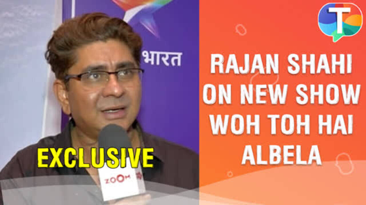 Rajan Shahi on Woh Toh Hai Albela, the unique story, creating ...