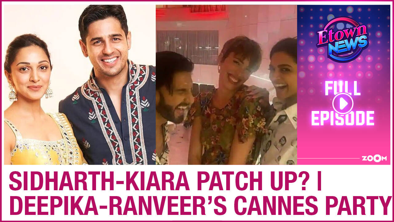 Sidharth & Kiara patch up? | Deepika & Ranveer PARTY with Rebecca Hall at Cannes 2022 | E-Town News