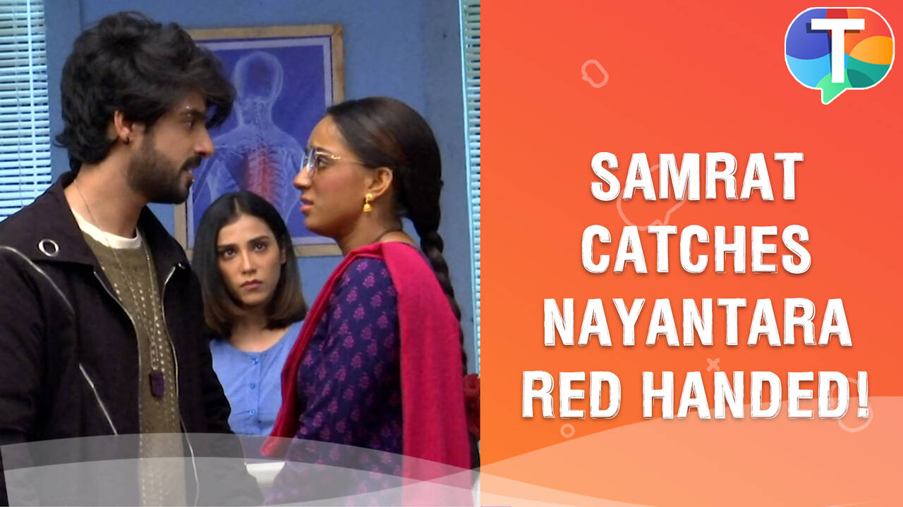 Samrat LEARNS about Nayantara spying on him, Nayantara to STOP Alia’s ...