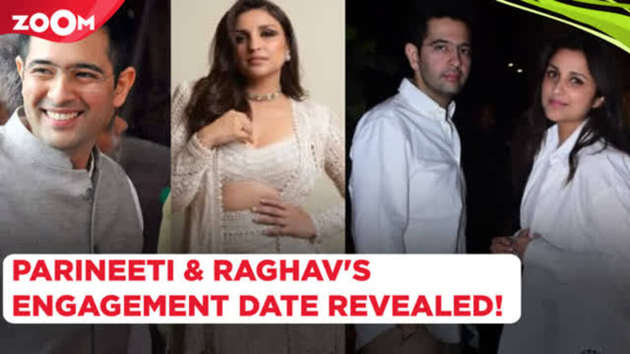 Parineeti Chopra & Raghav Chadha's engagement date REVEALED! | Bollywood News, Videos News | Zoom TV